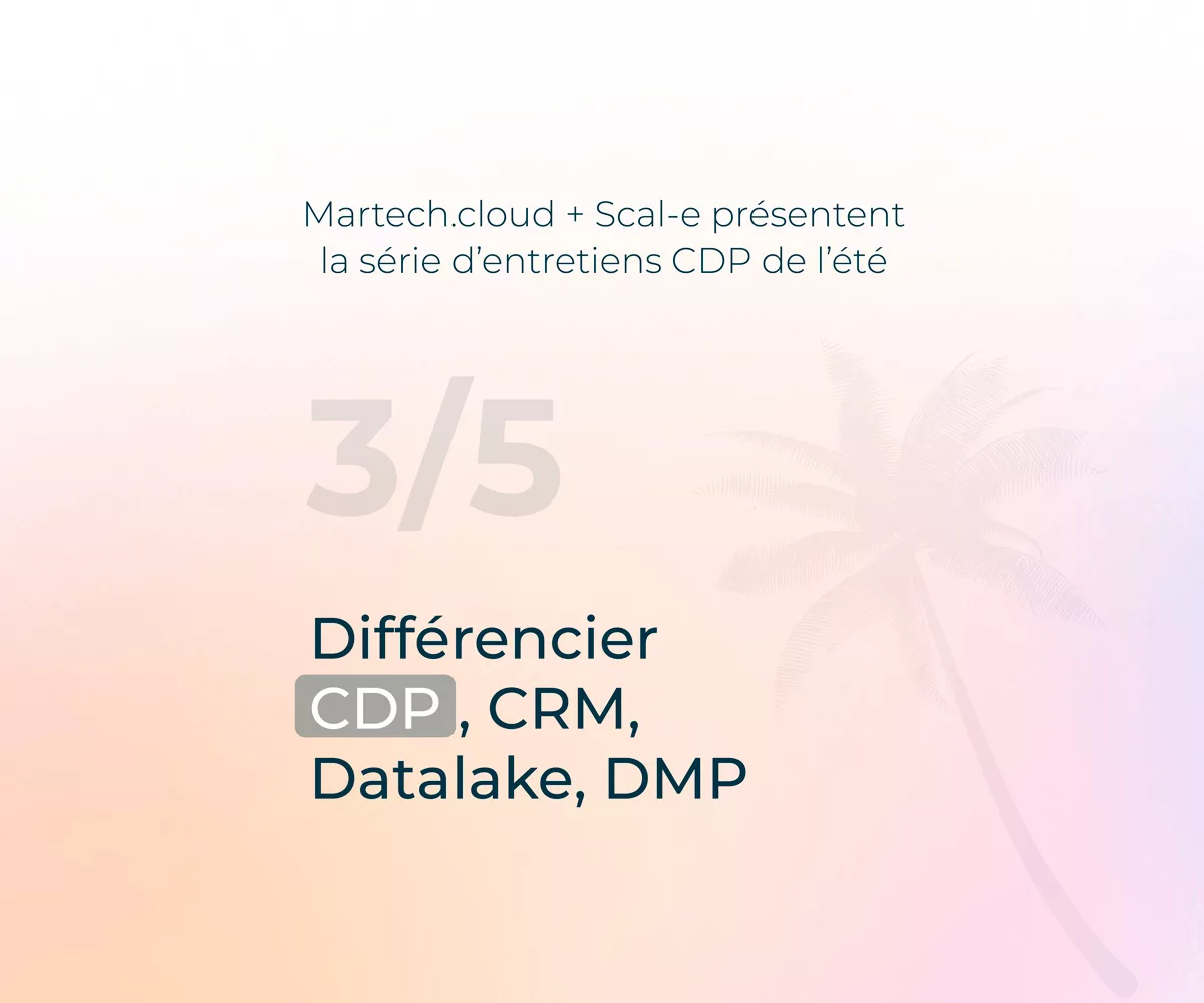 Différencier Cdp Crm Datalake Dmp Scal E